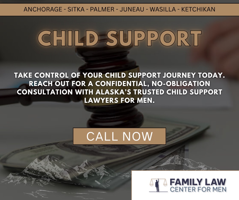 Alaska Child Support Lawyers for Men | Family Law Center for Men